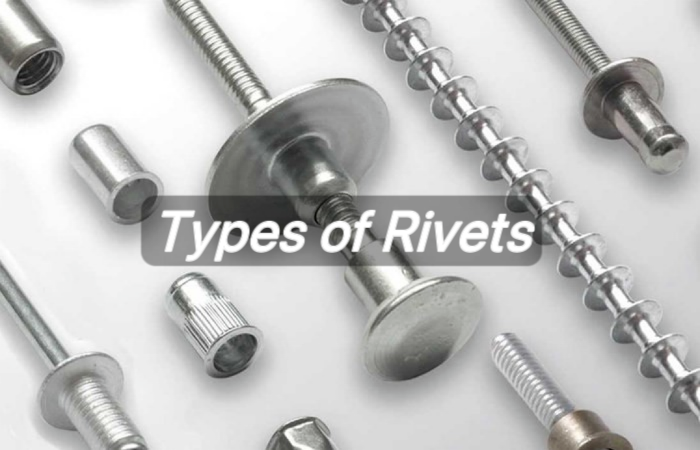 Types of Rivets: A Complete Overview